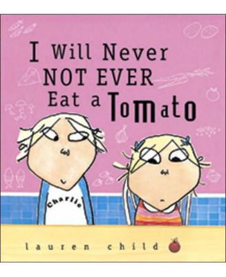 I Will Never Not Ever Eat a Tomato (Charlie and Lola Series) by Lauren ...