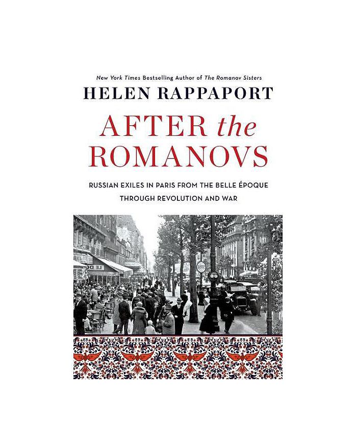 Barnes & Noble After the Romanovs- Russian Exiles in Paris from the ...