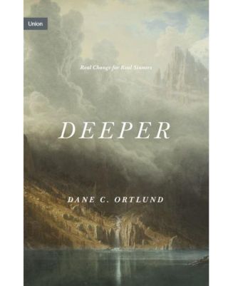 Deeper- Real Change for Real Sinners by Dane C. Ortlund - Macy's