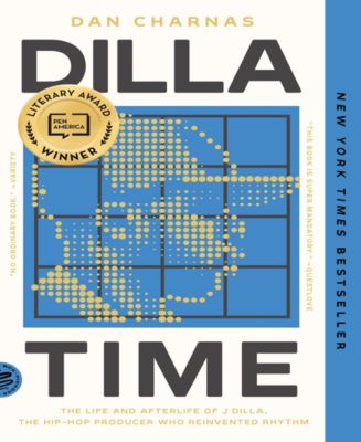 Dilla Time: The Life and Afterlife of J Dilla, the Hip-Hop Producer Who ...