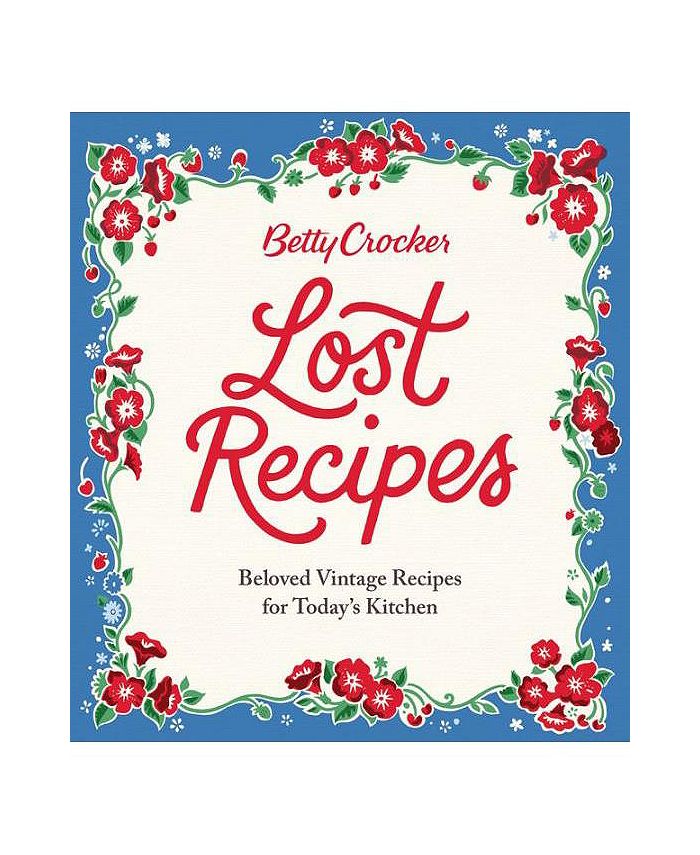 Barnes & Noble Betty Crocker Lost Recipes: Beloved Vintage Recipes for ...