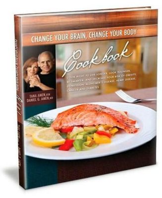 Change Your Brain, Change Your Body Cookbook: Cook Right to Live Longer ...