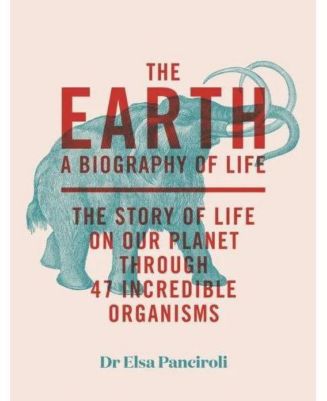 The Earth: Biography of Life: The Story of Life On Our Planet through ...