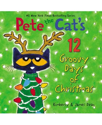 Pete the Cat's 12 Groovy Days of Christmas by James Dean - Macy's