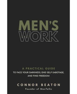 Men's Work: A Practical Guide to Face Your Darkness, End Self-Sabotage ...