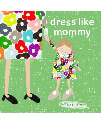 Dress Like Mommy by Lisa Stickley - Macy's