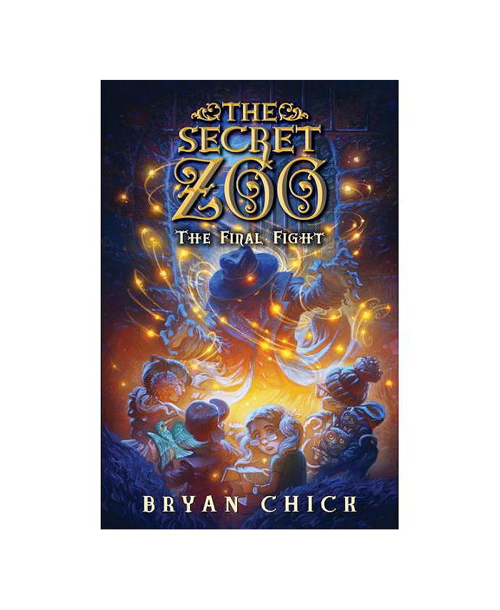 Barnes & Noble The Secret Zoo- The Final Fight by Bryan Chick - Macy's