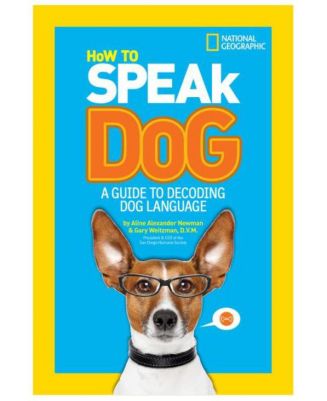 How to Speak Dog: A Guide to Decoding Dog Language by Gary Weitzman, D ...