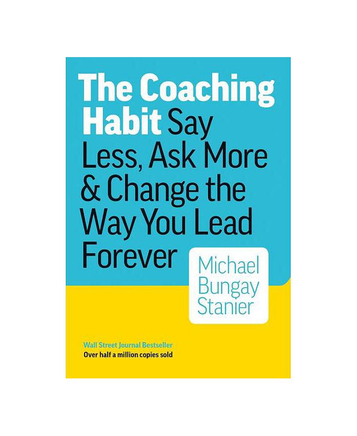 Barnes & Noble The Coaching Habit- Say Less, Ask More & Change the Way ...