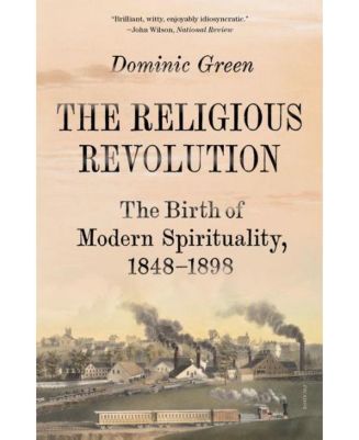 The Religious Revolution- The Birth of Modern Spirituality, 1848-1898 ...