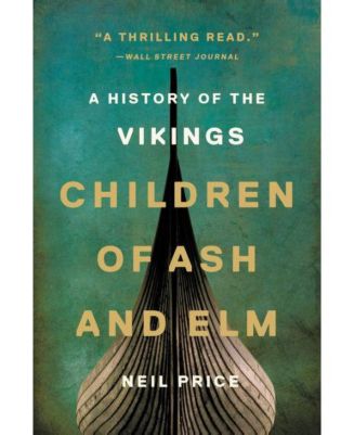 Children of Ash and Elm- A History of the Vikings by Neil Price - Macy's