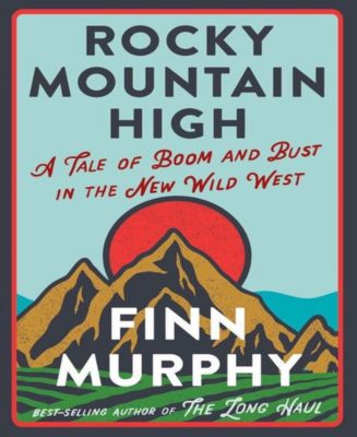 Rocky Mountain High- A Tale of Boom and Bust in the New Wild West by ...