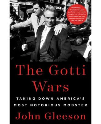 The Gotti Wars: Taking Down America's Most Notorious Mobster by John ...