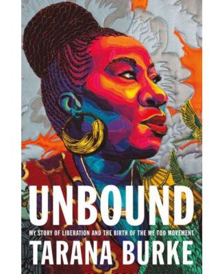 Unbound: My Story Of Liberation And The Birth Of The Me Too Movement By ...