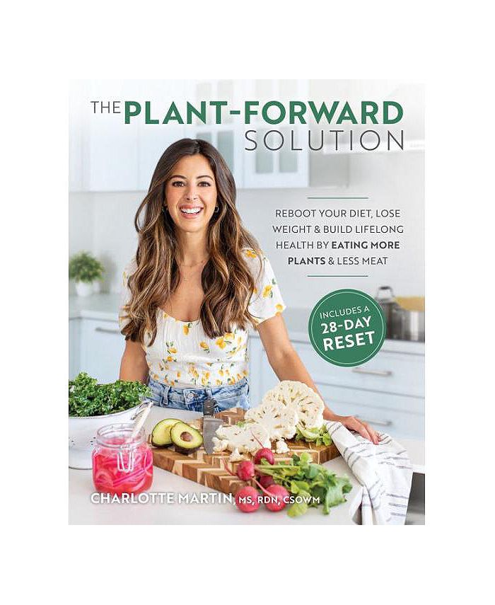 Barnes & Noble The Plant-Forward Solution - Reboot Your Diet, Lose Weight & Build Lifelong ...