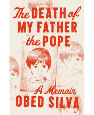 The Death of My Father the Pope: A Memoir by Obed Silva - Macy's