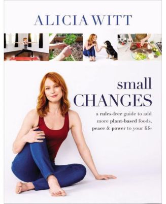 Small Changes: A Rules-Free Guide to Add More Plant-Based Foods, Peace ...