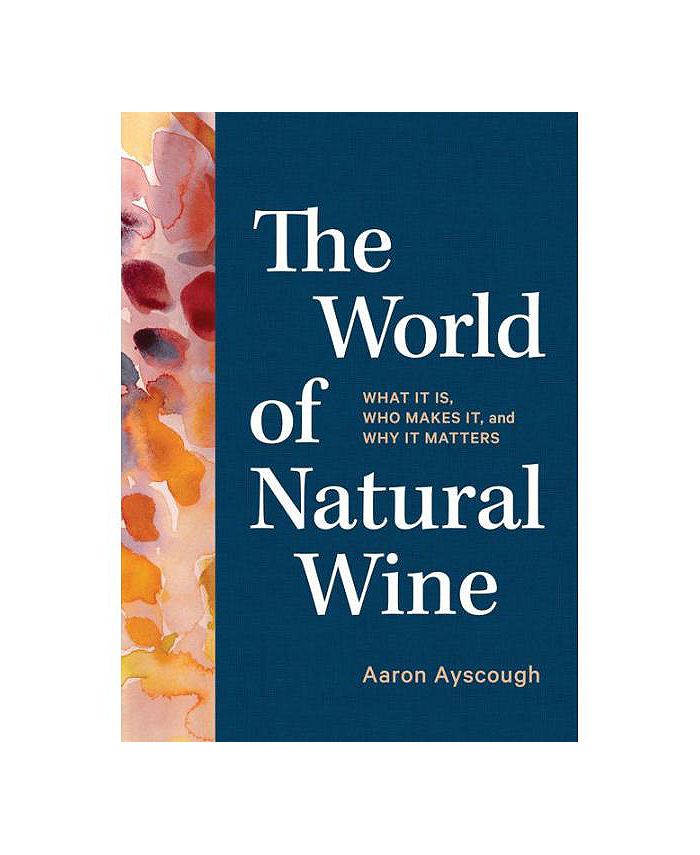 Barnes & Noble The World of Natural Wine: What It Is, Who Makes It, and ...