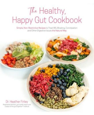 The Healthy, Happy Gut Cookbook: Simple, Non-Restrictive Recipes to ...