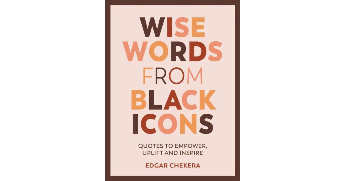 Barnes & Noble Wise Words from Black Icons- Quotes to Empower, Uplift ...