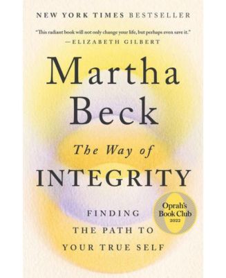 The Way of Integrity: Finding the Path to Your True Self by Martha Beck ...