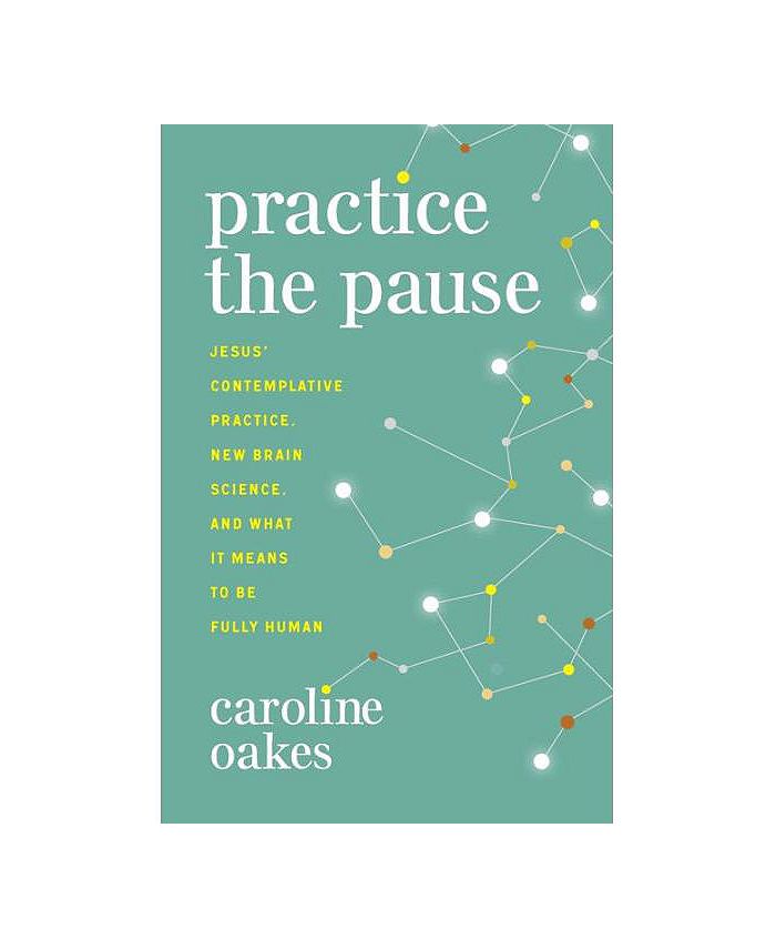 Barnes & Noble Practice the Pause: Jesus' Contemplative Practice, New ...