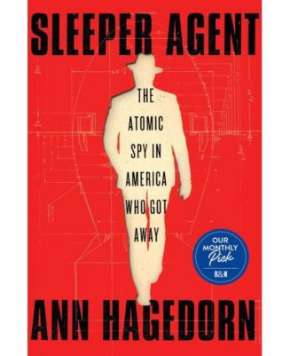 Sleeper Agent: The Atomic Spy in America Who Got Away by Ann Hagedorn ...