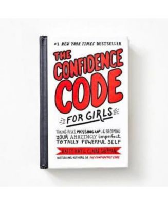 The Confidence Code For Girls: Taking Risks, Messing Up, and Becoming ...