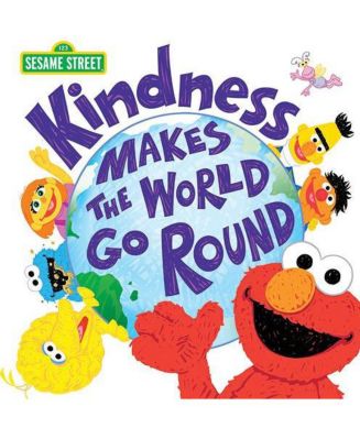 Kindness Makes the World Go Round by Sesame Workshop - Macy's