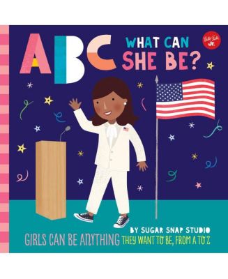 ABC for Me: ABC What Can She Be?: Girls can be anything they want to be ...