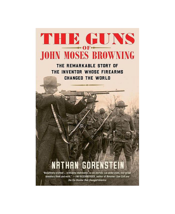 Barnes & Noble The Guns of John Moses Browning- The Remarkable Story of ...