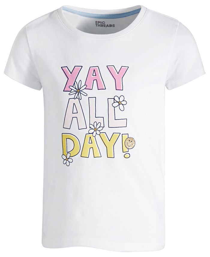 Epic Threads Little Girls Yay All Day Graphic T-Shirt, Created for Macy ...