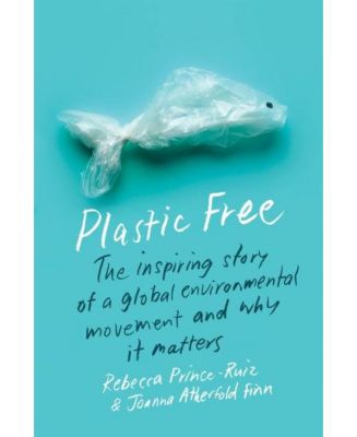 Plastic Free - The Inspiring Story of a Global Environmental Movement ...