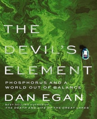 The Devil's Element- Phosphorus and a World Out of Balance by Dan Egan ...