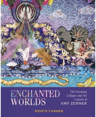 Enchanted Worlds - The Visionary Collages and Art Couture of Amy Zerner ...
