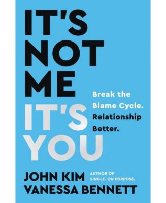 It's Not Me, It's You: Break the Blame Cycle. Relationship Better. by ...