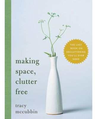 Making Space, Clutter Free: The Last Book on Decluttering You'll Ever ...