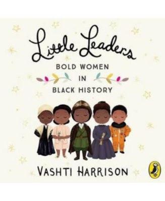 Little Leaders: Bold Women in Black History by Vashti Harrison - Macy's