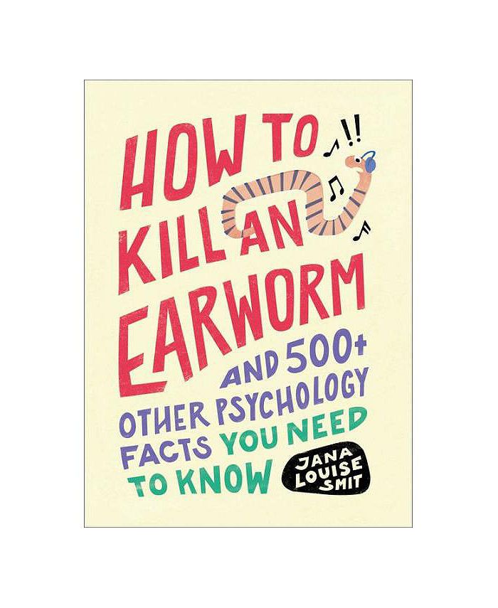 Barnes & Noble How to Kill an Earworm- And 500+ Other Psychology Facts ...