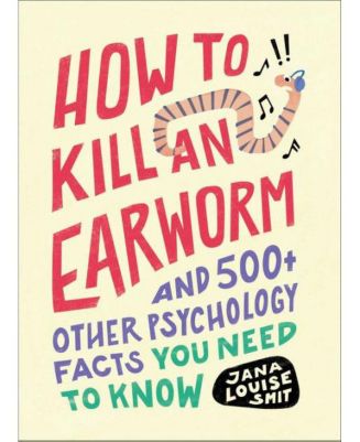 How to Kill an Earworm- And 500+ Other Psychology Facts You Need to ...