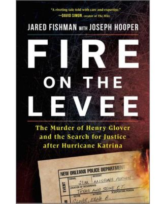 Fire on the Levee- The Murder of Henry Glover and the Search for ...