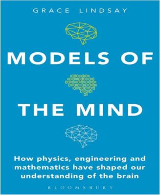 Models of the Mind- How Physics, Engineering and Mathematics Have ...